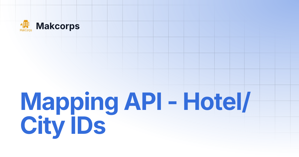 Mapping API - Hotel/City IDs | Makcorps